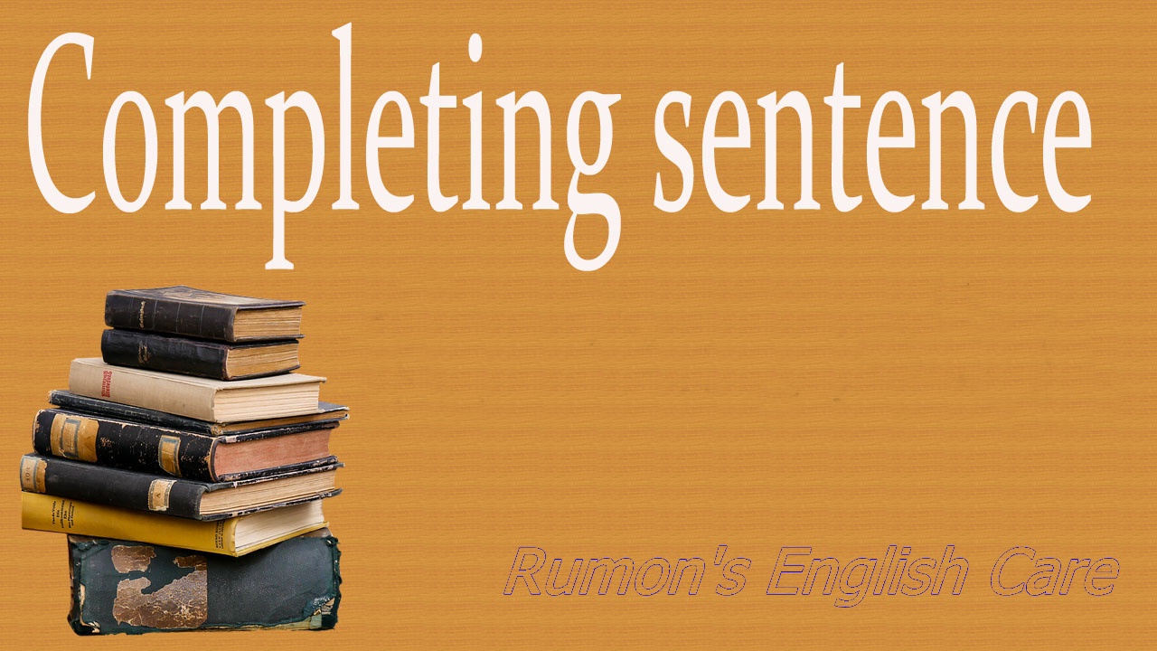 Completing Sentence - Rumons English Care