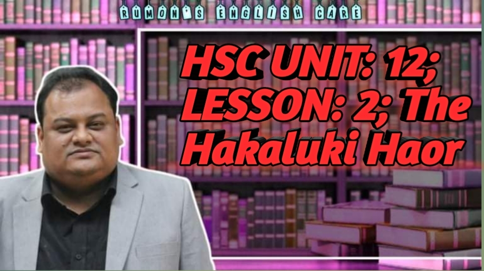 HSC Unit 12; Lesson :2; The Hakaluki Haor - Rumons English Care