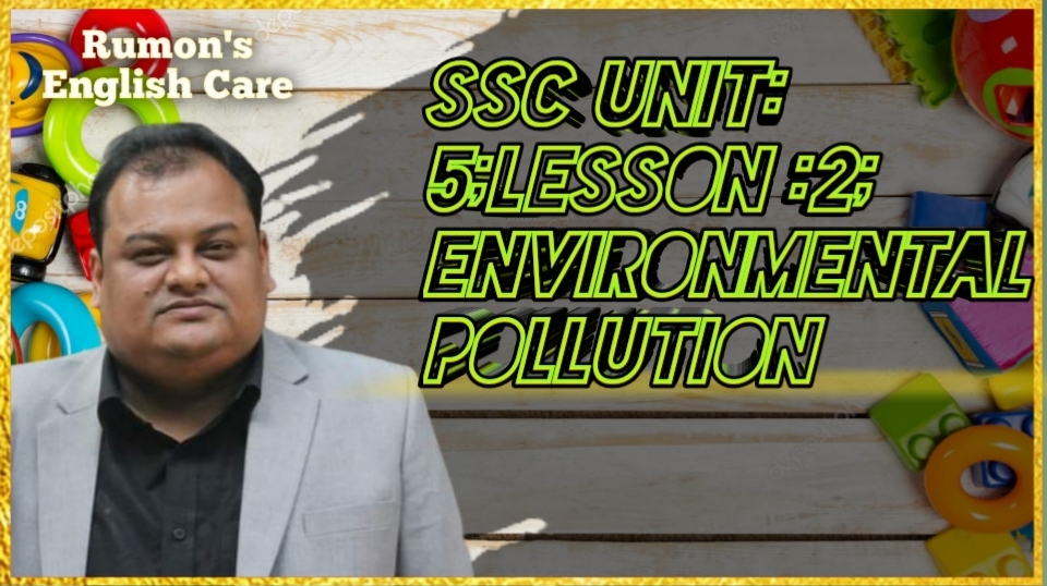 Unit: 5; Lesson 2; Environmental Pollution - Rumons English Care
